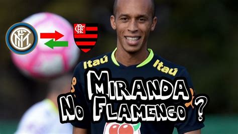 Contratações do FLAMENGO para 2019 MIRANDA NO FLAMENGO YouTube
