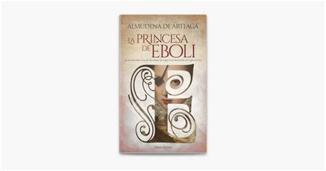 La princesa de Éboli La mujer más enigmática y fascinante del Siglo