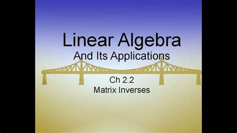 linear algebra and its applications ch2 2 matrix inverses youtube