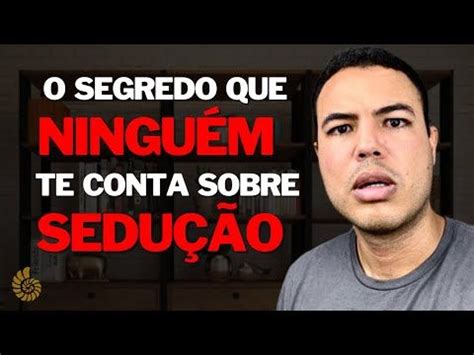 O maior segredo da sedução que ninguém te conta para conquistar um