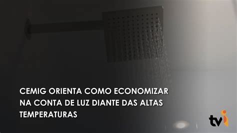 CEMIG ORIENTA COMO ECONOMIZAR NA CONTA DE LUZ DIANTE DAS ALTAS