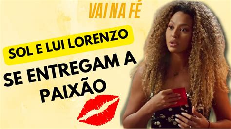 Novela Vai Na Fé LUI E SOL FINALMENTE SE ENTREGAM A PAIXÃO E TÃO O