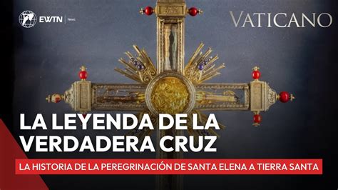 La Leyenda De La Vera Cruz Historia Y Misterio De Las Reliquias De La