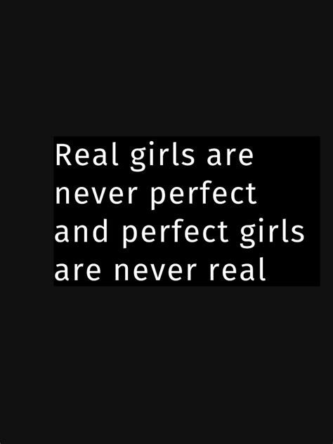 Real Girls Are Never Perfect And Perfect Girls Are Never Real T Shirt By Sovrora Redbubble