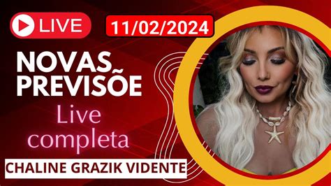 Live Completa 11 02 24 NOVAS PREVISÕES CHALINE GRAZIK vidente