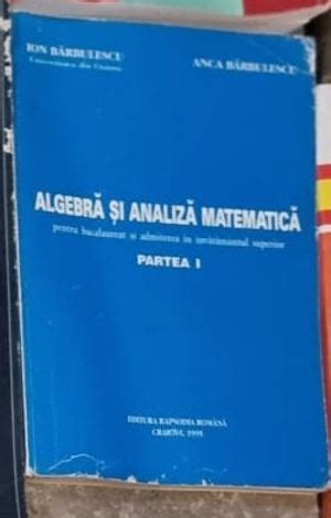 Ion Barbulescu Anca Barbulescu Algebra Si Analiza Matematica Partea