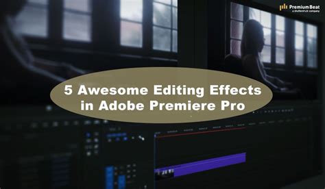 5 Awesome Editing Effects In Adobe Premiere Pro Premiere Pro Adobe