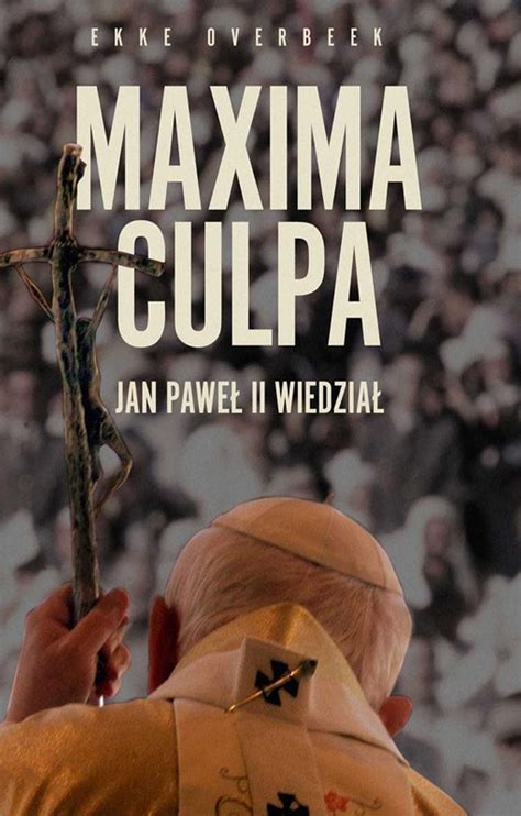 Maxima culpa Co Kościół ukrywa o Janie Pawle II Overbeek Ekke