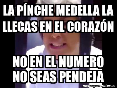 Meme Personalizado La P Nche Medella La Llecas En El Coraz N No En El