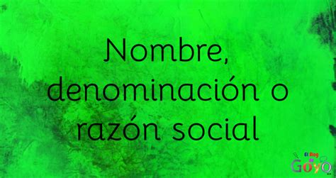 Nombre denominación o razón social El Blog de Goyo