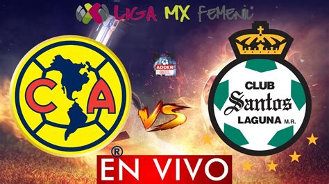 AMERICA VS SANTOS LAGUNA EN VIVO LIGA BBVA MX FEMENIL EN VIVO