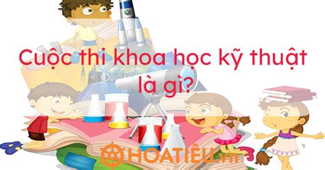 Cuộc thi khoa học kỹ thuật là gì Trường THPT Đông Thụy Anh