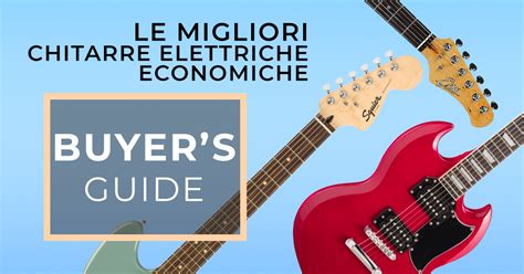 Le Migliori Chitarre Elettriche Economiche Per Iniziare E Per