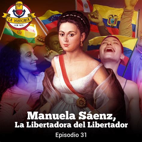 31 Manuela Saenz La Libertadora Del Libertador La Historia Con Wifi