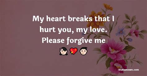 My Heart Breaks That I Hurt You My Love Please Forgive Me Sorry