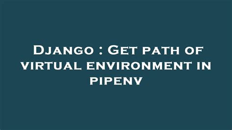 Django Get Path Of Virtual Environment In Pipenv YouTube