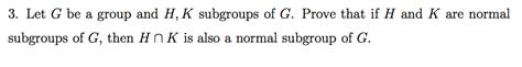 Solved Let G Be A Group And H K Subgroups Of G Prove That Chegg