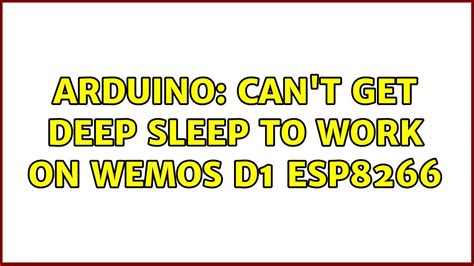 Arduino Can T Get Deep Sleep To Work On Wemos D Esp Solutions