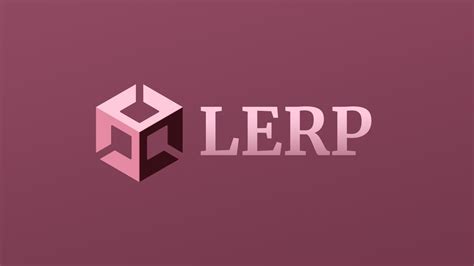 the right way to lerp in unity youtube