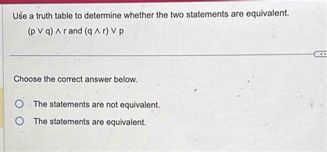 solved use a truth table to determine whether the two statements are equivalent pvee q wedge