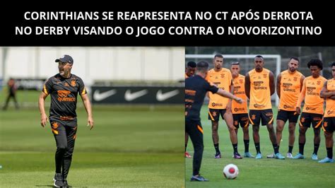 CORINTHIANS SE REAPRESENTA NO CT APÓS DERROTA NO DERBY VISANDO JOGO