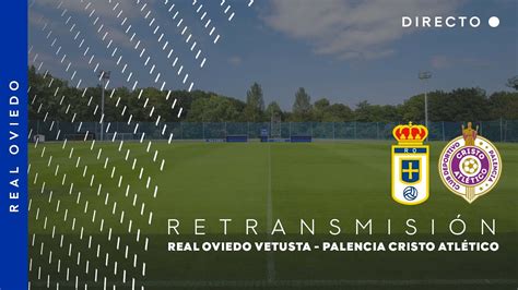 En Directo Real Oviedo Vetusta Palencia Cristo Atl Tico Youtube