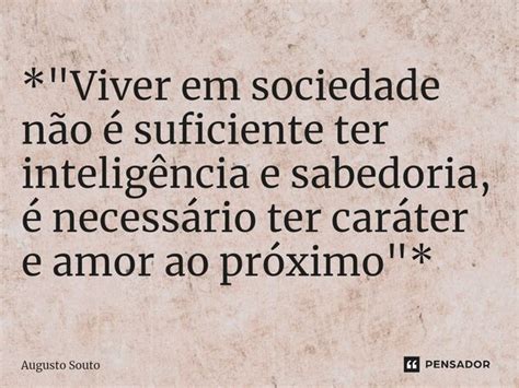 Viver em sociedade não é Augusto Souto Pensador