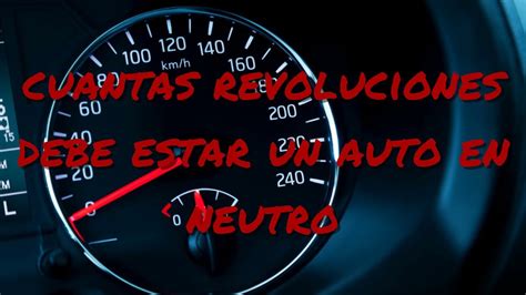 Descubre A Cu Ntas Revoluciones Debe Estar Un Coche En Ralent Gu A