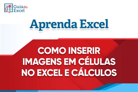 Como Inserir Imagens em Células Excel Guia do Excel