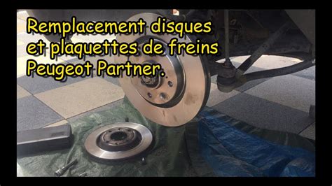 COMMENT REMPLACER DISQUES ET PLAQUETTES SUR PEUGEOT PARTNER YouTube