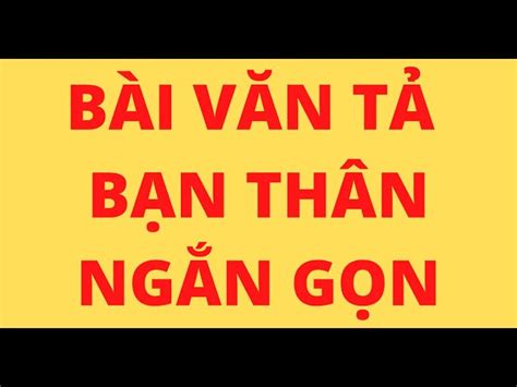 Bài văn tả bạn thân ngắn gọn Khám phá tình bạn tuyệt vời