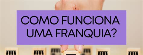 Como Funciona Uma Franquia