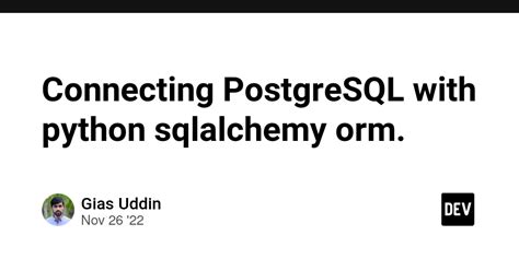 connecting postgresql with python sqlalchemy orm dev community