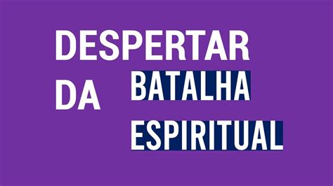 DESPERTAR DA BATALHA ESPIRITUAL YouTube