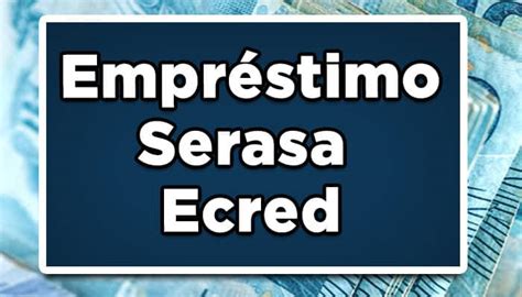 Serasa Ecred oferece empréstimo juros de 0 99 ao mês
