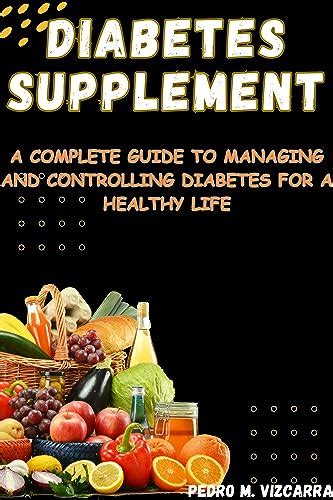 DIABETES SUPPLEMENT A COMPLETE GUIDE TO MANAGING AND CONTROLLING