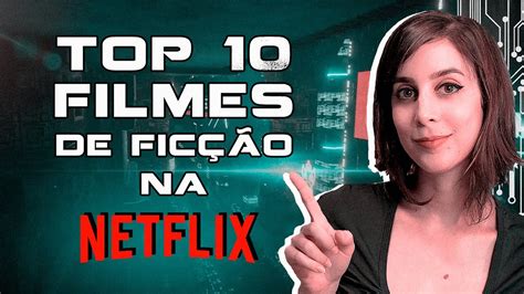 Os Melhores Filmes De Fic O Cient Fica Na Netflix Que Voc