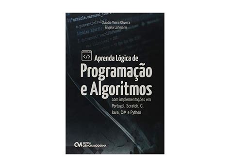aprenda lógica de programação e algoritmos com implementações em portugol scratch c java c e