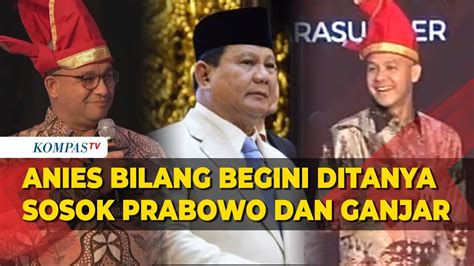 Satu Kata Untuk Prabowo Dan Ganjar Dari Anies Baswedan YouTube