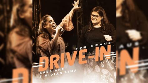 Cassiane Midian Lima 500 Graus Drive In YouTube