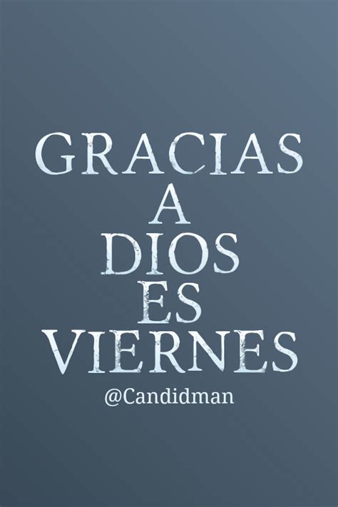 Gracias A Dios Es Viernes Gracias Dios Frases De Sabiduria Candidman