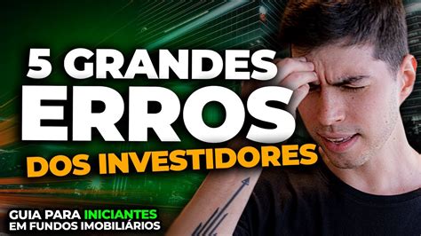 5 GRANDES ERROS DOS INVESTIDORES FIIs Guia Para Iniciantes YouTube