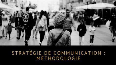 M Thodologie Strat Gie De Communication Les Tapes