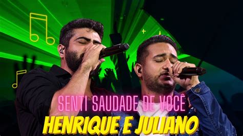 SENTI SAUDADE DE VOCÊ Henrique e Juliano Senti saudade de você sorrir