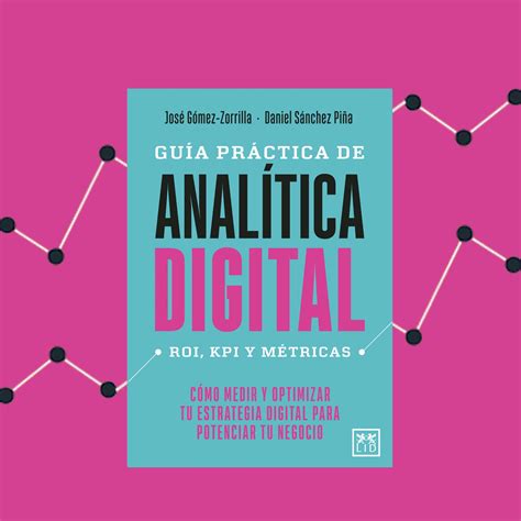 Gu A Pr Ctica De Anal Tica Digital El Libro Definitivo De La Anal Tica