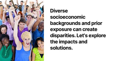 Diverse Socioeconomic Backgrounds And Prior Exposure Can Create