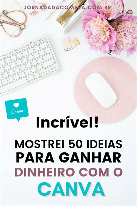 Mostrei mais de 50 ideias para ganhar dinheiro o canva e começar