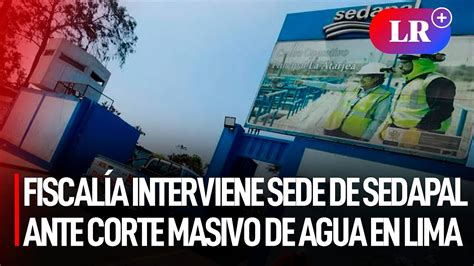 FISCALÍA realiza DILIGENCIAS en la sede de SEDAPAL ante CORTE MASIVO de