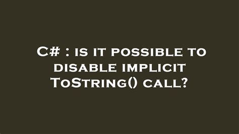 C Is It Possible To Disable Implicit ToString Call YouTube