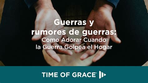 Guerras y rumores de guerras Cómo adorar cuando la guerra golpea el hogar